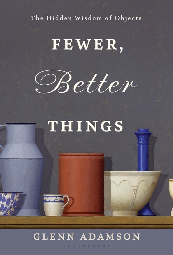 Fewer, Better Things (ebook), Glenn Adamson | 9781632869661 | Boeken ...