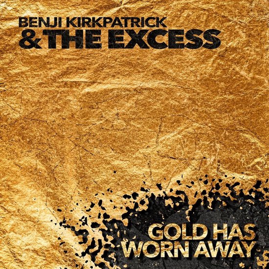 Benji Kirkpatrick & The Excess - Gold Has Worn Away (CD), Benji ...