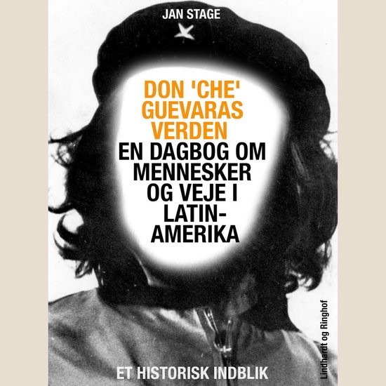 Don 'Che' Guevaras verden - en dagbog om mennesker og veje i ...
