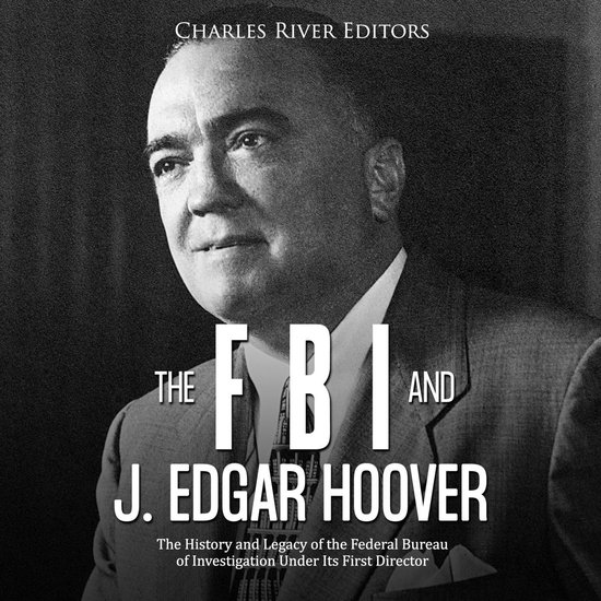FBI and J. Edgar Hoover, The: The History and Legacy of the Federal Bureau of... | bol.com