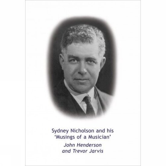 Sydney Nicholson and his Musings of a Musician, Trevor Jarvis ...