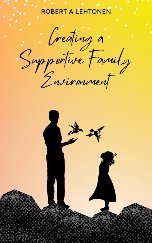 Creating a Supportive Family Environment (ebook), ROBERT A LEHTONEN ...