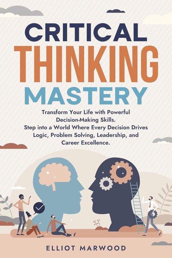 Critical Thinking Mastery: Transform Your Life with Powerful Decision-Making Skills.... | bol