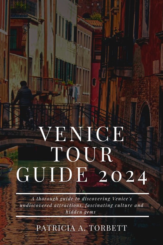 VENICE TOUR GUIDE 2024 (ebook), Patricia A. Torbett | 1230008078407 ...