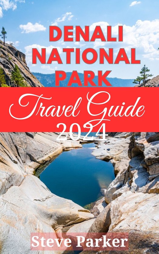 Denali national Park travel guide 2024 (ebook), Steve Parker | 1230007869402 | Boeken | bol