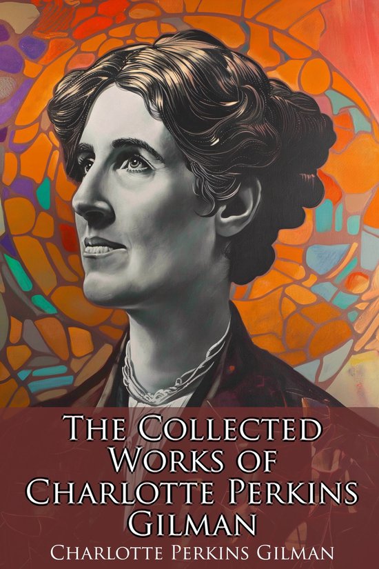 The Collected Works of Charlotte Perkins Gilman (ebook), Charlotte ...