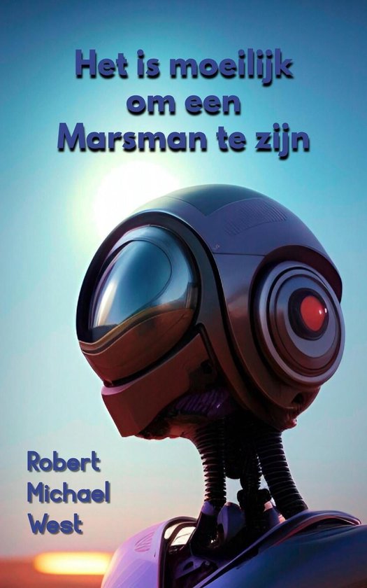 Het is moeilijk om een Marsman te zijn (ebook), Robert Michael West ...