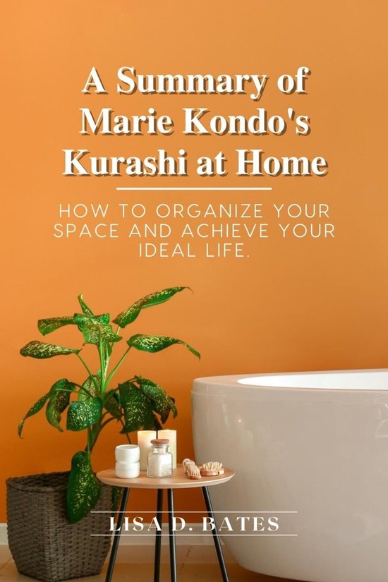 A Summary of Marie Kondo's Kurashi at Home (ebook), Lisa D. Bates ...