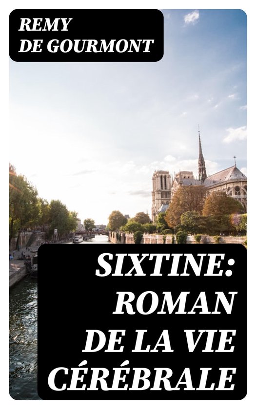 Sixtine: roman de la vie cérébrale (ebook), Rémy De Gourmont ...