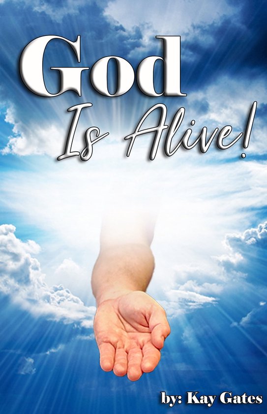 God Is Alive! (ebook), Kay Gates | 9781667872735 | Boeken | bol.com