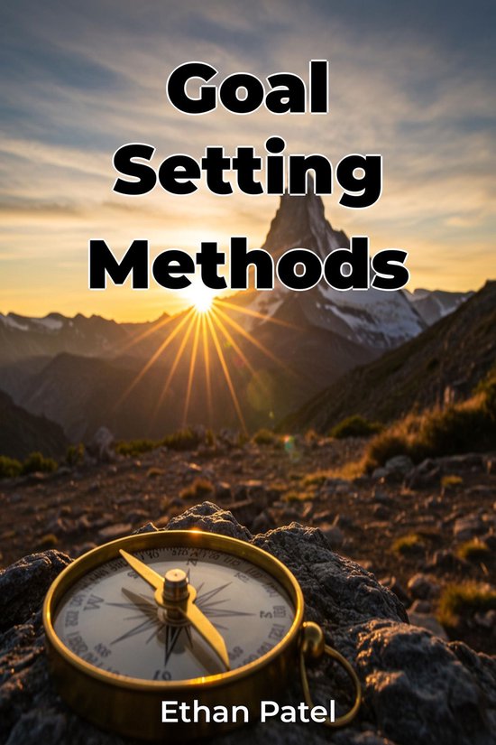 Goal Setting Methods (ebook), Ethan Patel | 9788233999933 | Boeken | bol