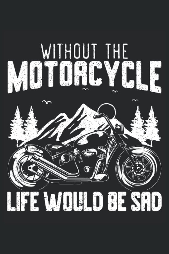 Without The Motorcycle Life Would Be Sad: Motorcycilng Notebook For A ...