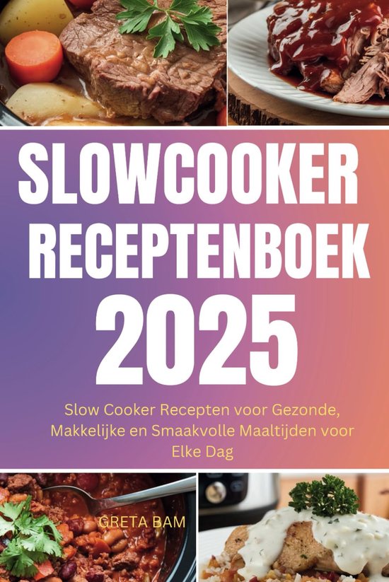 SLOWCOOKER RECEPTENBOEK 2025: Slow Cooker Recepten voor Gezonde ...
