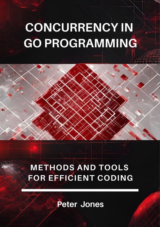 Concurrency In Go Programming Methods And Tools For Efficient Coding