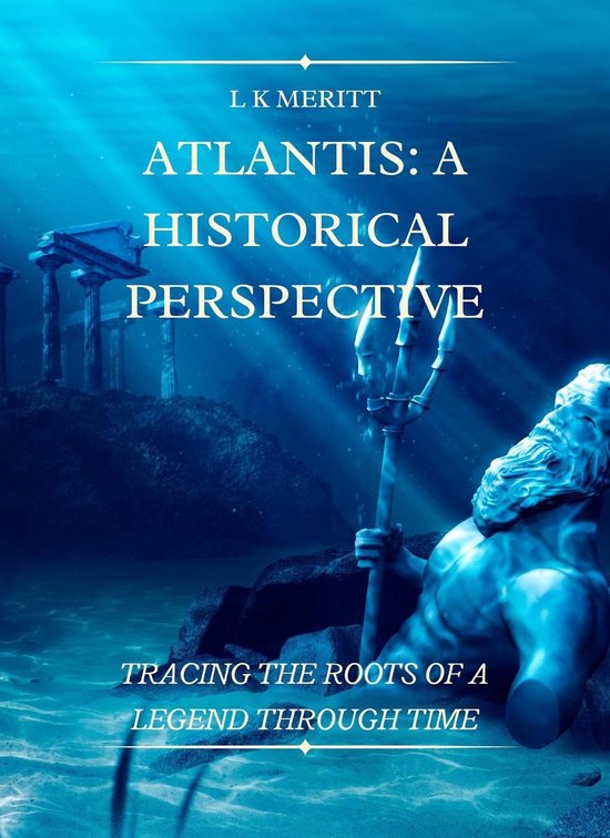 Atlantis: A Historical Perspective Tracing the Roots of a Legend ...