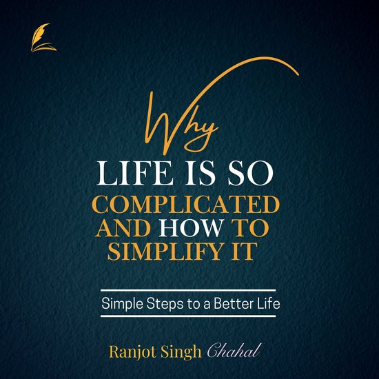 Why Life Is So Complicated and How to Simplify It, Ranjot Singh Chahal ...