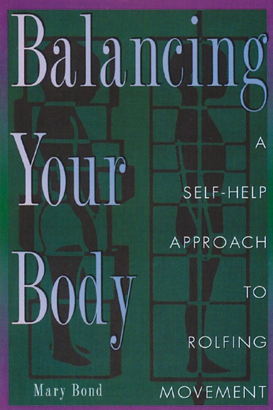 Balancing Your Body: A Self-Help Approach to Rolfing Movement | bol