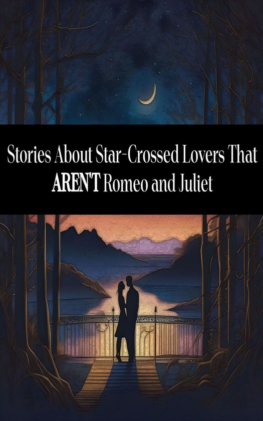 Stories About Star-Crossed Lovers That AREN’T Romeo and Juliet (ebook ...