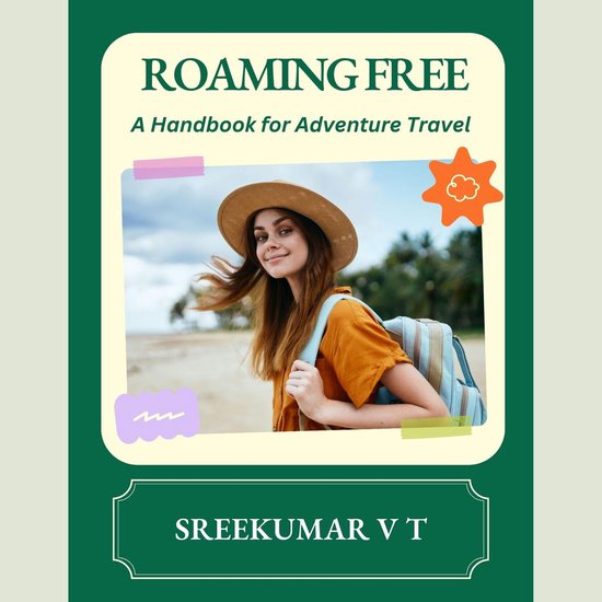 Roaming Free: A Handbook for Adventure Travel, SREEKUMAR V T ...