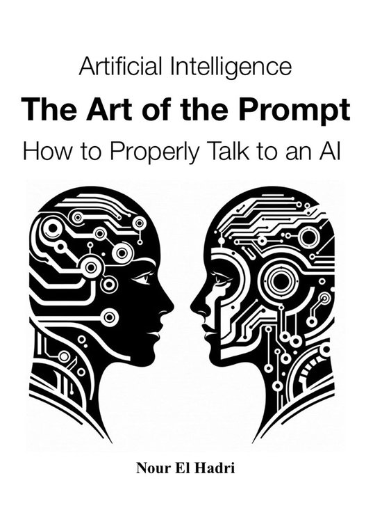 Artificial Intelligence The Art of the Prompt How to Properly Talk to ...