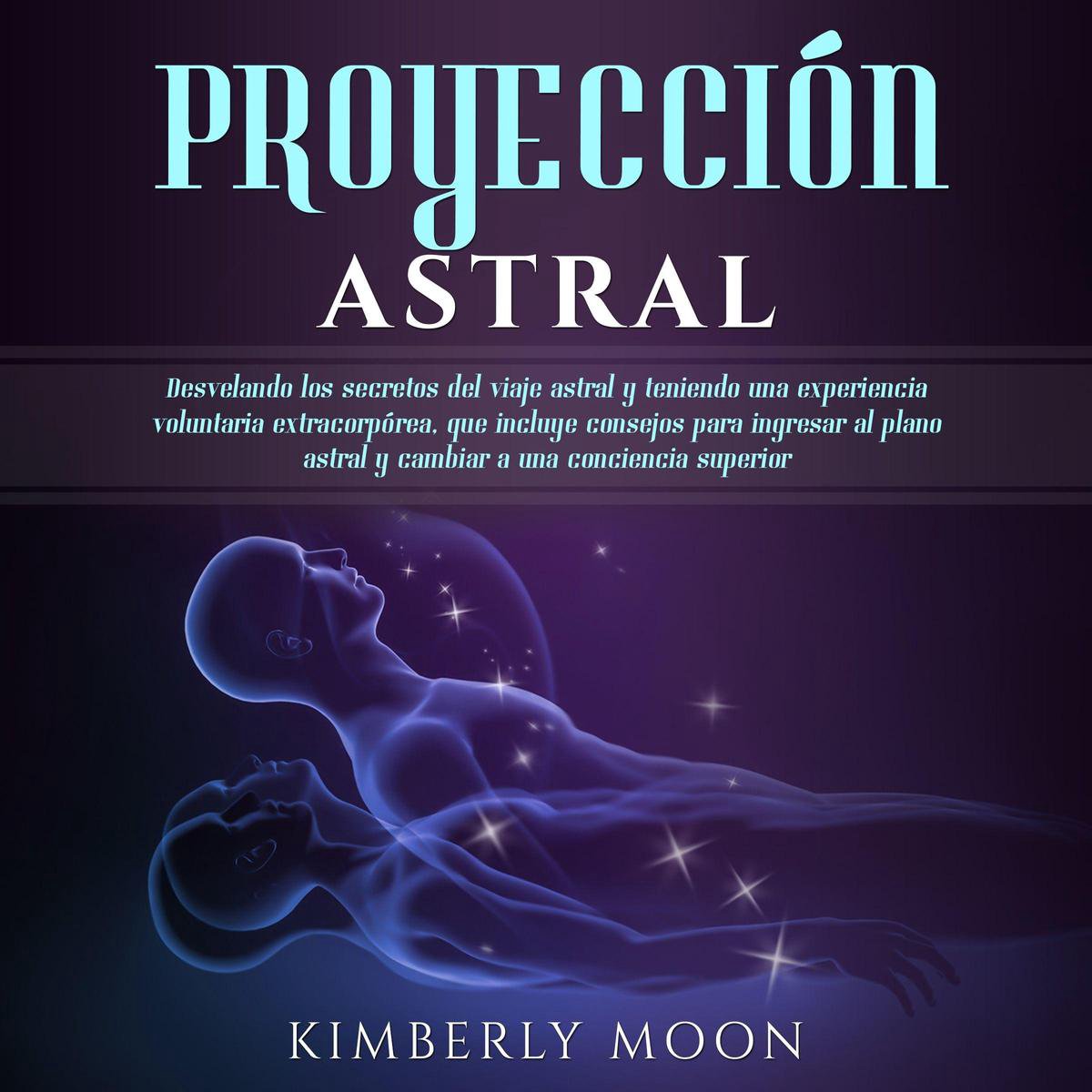 Proyección astral: Desvelando los secretos del viaje astral y teniendo ...