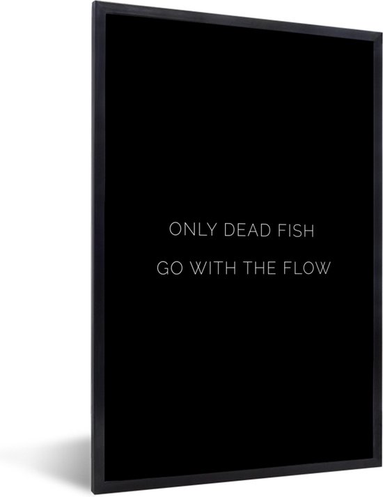 Fotolijst incl. Poster - Quotes - Only dead fish go with the flow ...