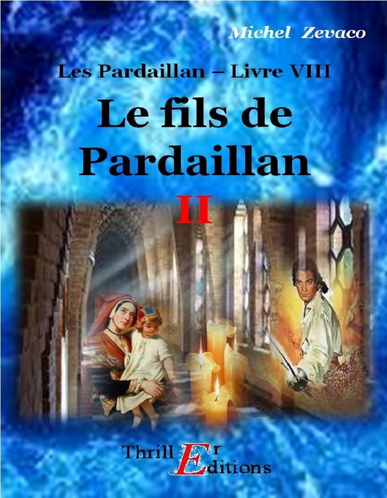 Les Pardaillan - Livre VIII : Le fils de Pardaillan II (ebook), Michel ...
