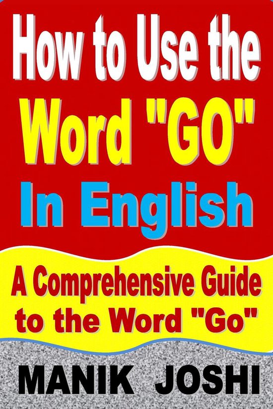 Words In Common Usage 3 - How to Use the Word “Go” In English: A ...