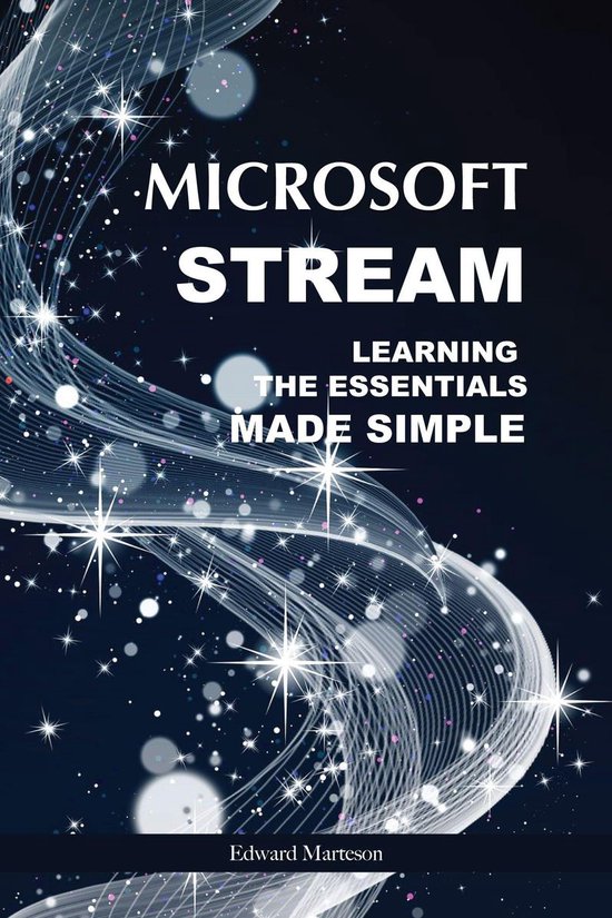 Microsoft Stream: Learning the Essentials Made Simple (ebook), Edward ...