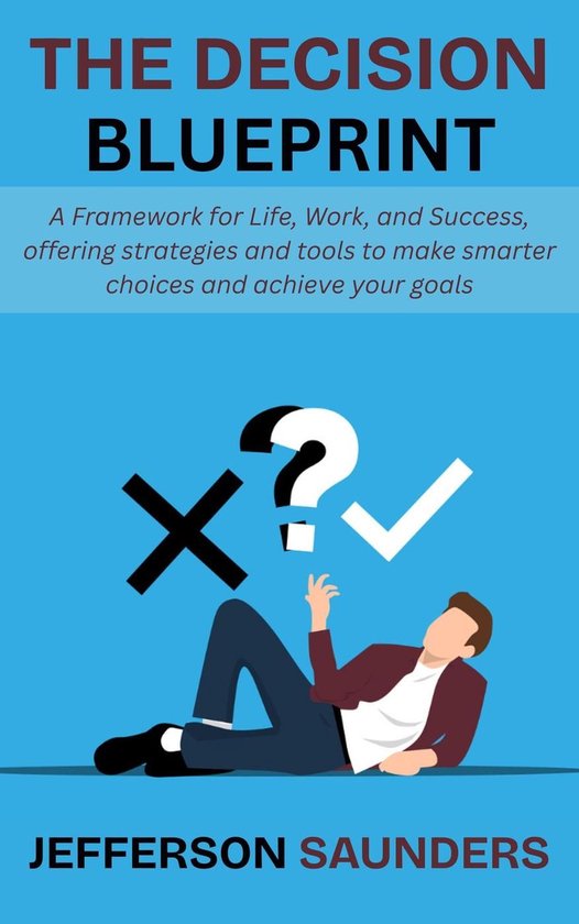 The Decision Blueprint: A Framework for Life, Work, and Success, offering strategies... | bol
