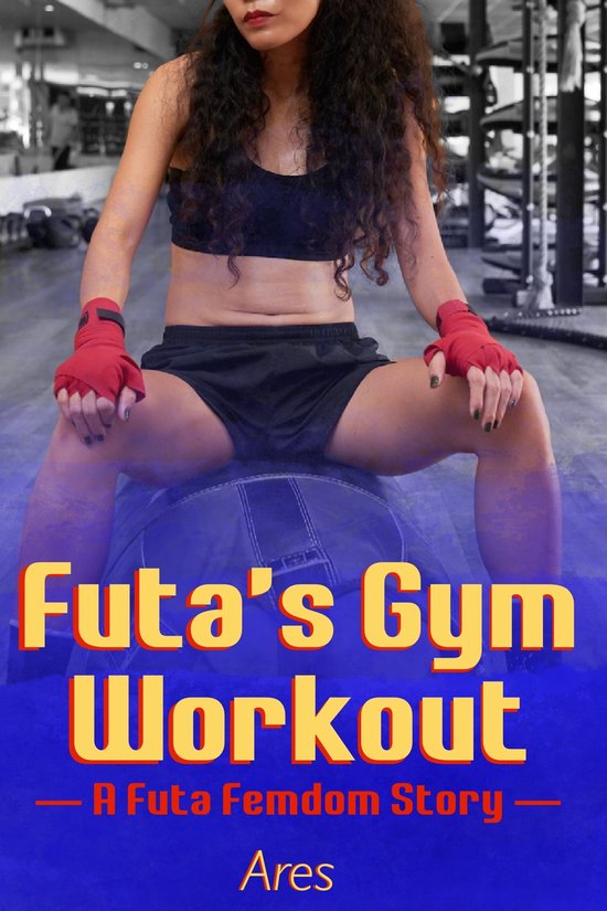 Futas Gym Workout A Futa Femdom Story Ebook Ares 9781005719845
