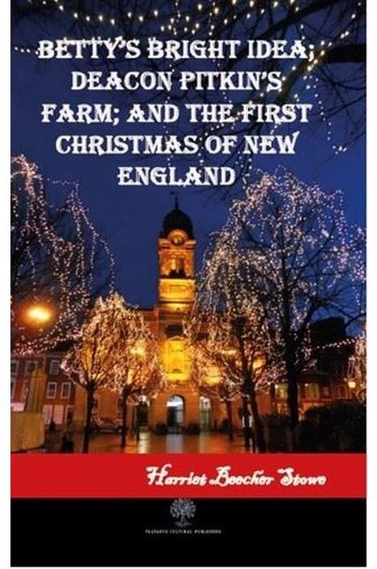 Betty's Bright Idea; Deacon Pitkin's Farm; and The First Christmas of ...