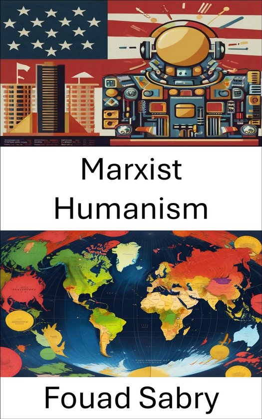 Political Science 116 - Marxist Humanism (ebook), Fouad Sabry ...