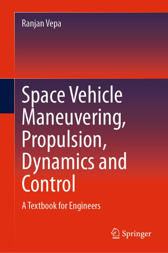 Space Vehicle Maneuvering, Propulsion, Dynamics and Control, Ranjan ...