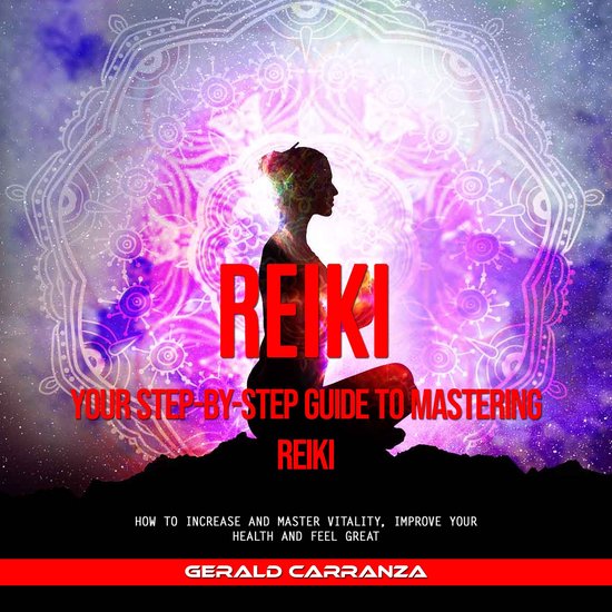Reiki: Your Step-by-step Guide to Mastering Reiki (How to Increase and Master... | bol