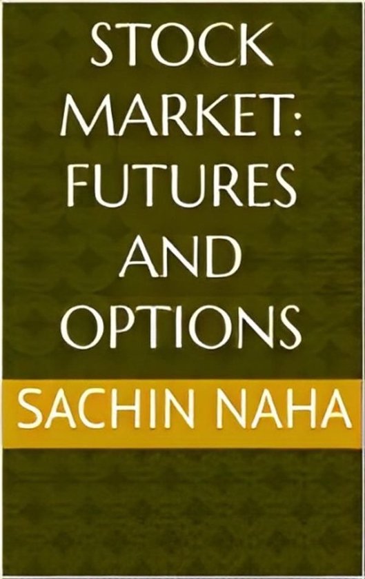 Stock Market: Futures and Options (ebook), Sachin Naha | 9791223068731 ...