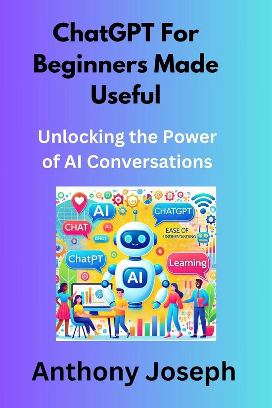 ChatGPT For Beginners Made Useful - Unlocking the Power of AI Conversations (ebook),... | bol