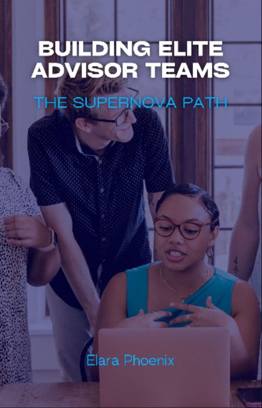 Building Elite Advisor Teams (ebook), Elara Phoenix | 9798330433223 ...