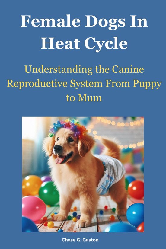 Female Dogs in Heat Cycle (ebook), Chase G. Gaston | 1230008365002 ...