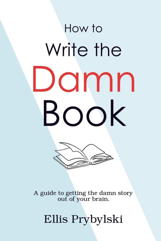 How to Finish the Damn Book - How to Write the Damn Book (ebook), Ellis ...