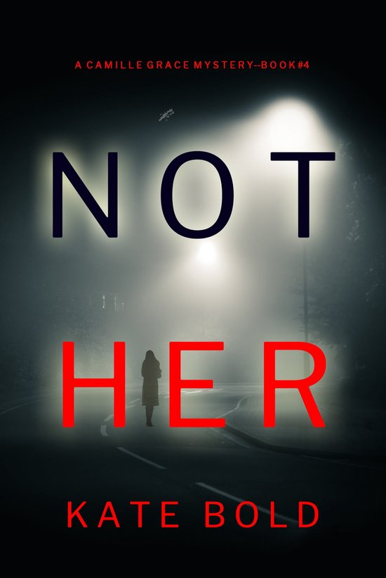 Not Her (A Camille Grace FBI Suspense Thriller—Book 4) (ebook), Kate Bold |... | bol.com