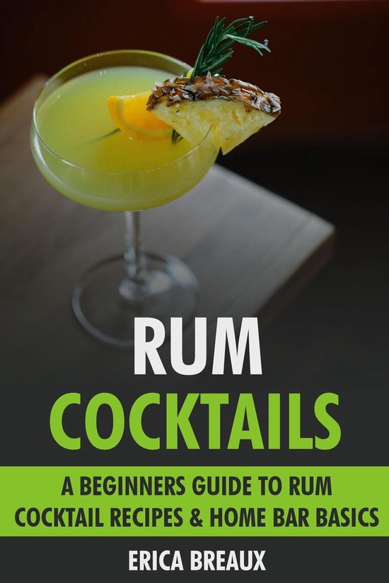 Rum Cocktails: A Beginners Guide to Rum Cocktail Recipes & Home Bar Basics. (ebook),... | bol