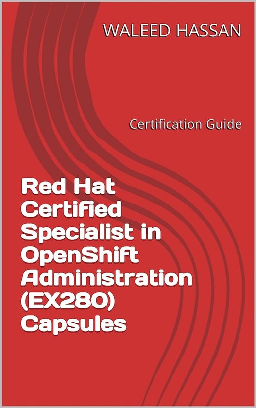Red Hat Certified Specialist in OpenShift Administration (EX280 ...
