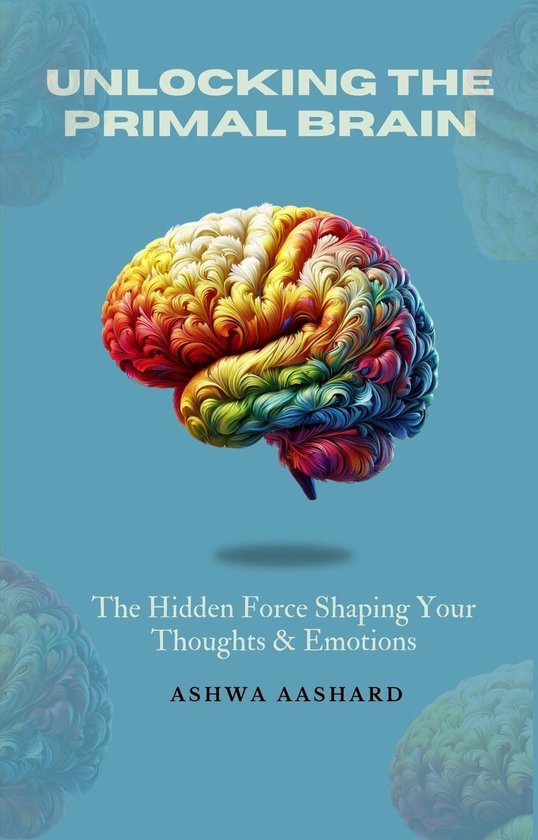 Unlocking The Primal Brain: The Hidden Force Shaping Your Thoughts ...