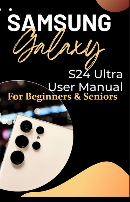 Samsung Galaxy S24 Ultra User Manual for Beginners and Seniors, Benedicta W a Whyte |... | bol