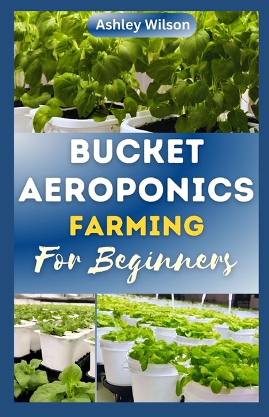 Bucket Aeroponics Farming for Beginners, Ashley Wilson | 9798869659316 ...