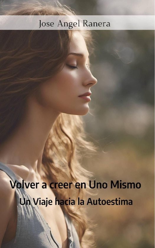 Volver a Creer en Uno Mismo: Un Viaje hacia la Autoestima (ebook), Jose Angel Ranera... | bol