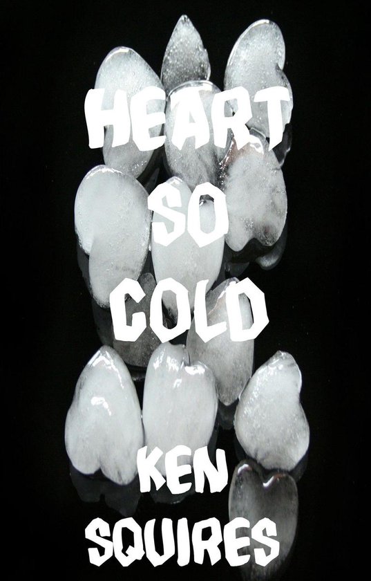 Heart So Cold - Heart so Cold (ebook), Ken Squires | 9781476368344 ...