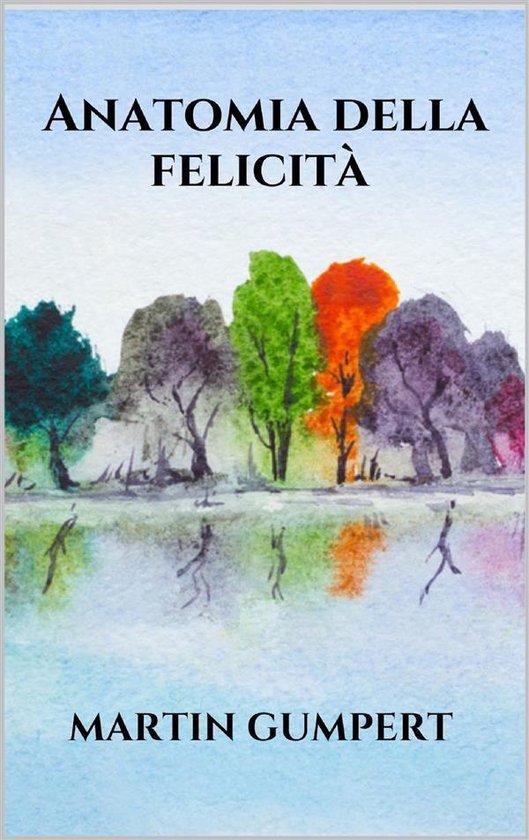 Anatomia della felicità (ebook), Martin Gumpert | 9788831636735 ...