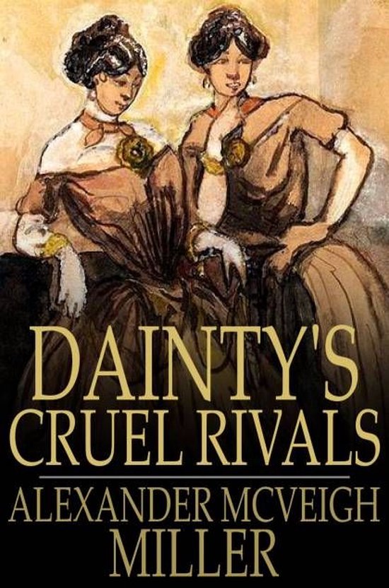 Dainty's Cruel Rivals (ebook), Mrs Alex Mcveigh Miller | 9781776531257 ...